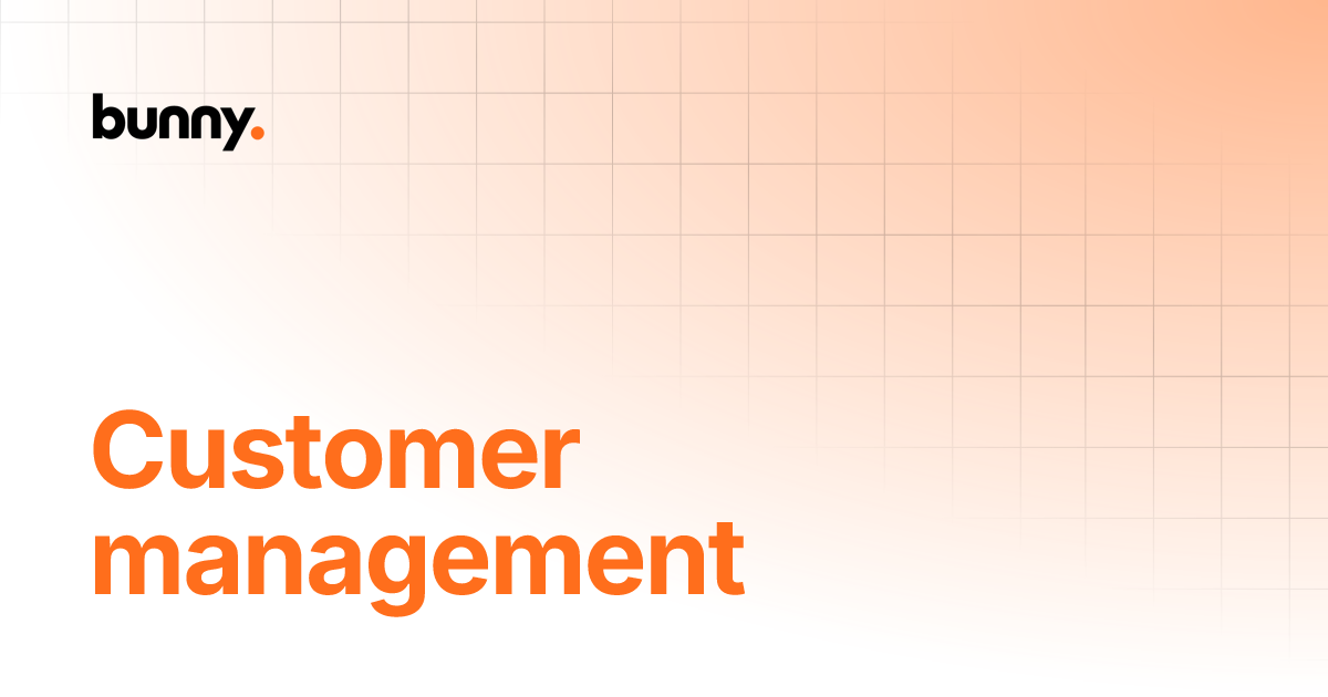 Customer management | Using Bunny